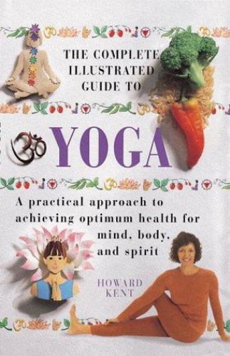 The Complete Illustrated Guide to Yoga: A- Howard Kent, 9781862044555 ...