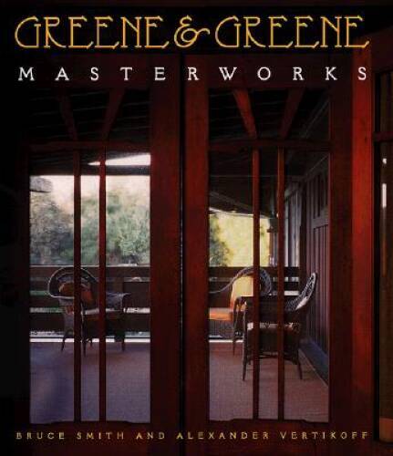Greene and Greene: Masterworks - Hardcover By Smith, Bruce - GOOD ...