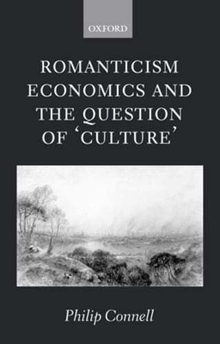 Romanticism, Economics and the Question of 'Culture' by Philip Connell ...