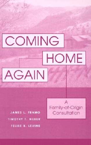 Coming Home Again: A Family-Of-Origin Consultation by Ph.D. Framo ...