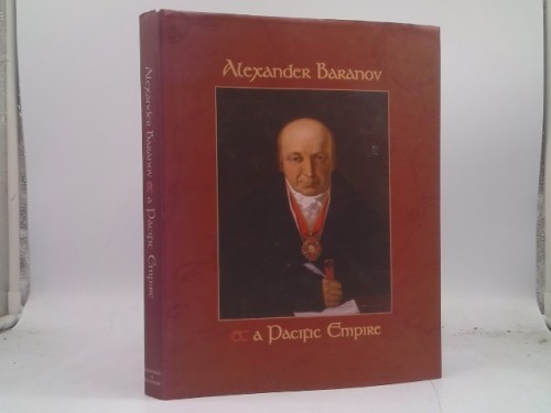 Alexander Baranov and a Pacific Empire by Elton Engstrom; Allan ...