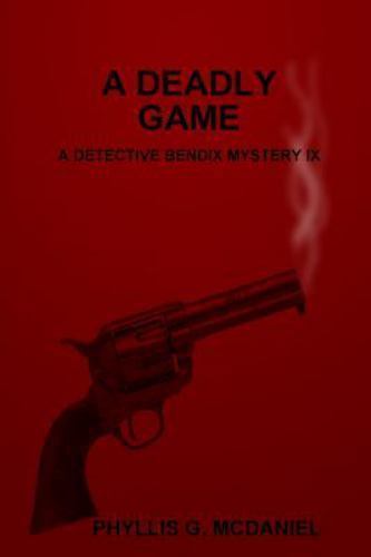 Deadly Game : A Detective Bendix Mystery Ix by Phyllis G. McDaniel ...