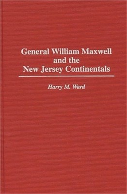 General William Maxwell and the New Jersey Continentals (Hardback or ...