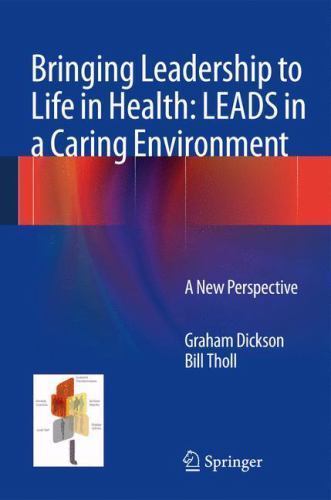 Bringing Leadership to Life in Health: Leads in a Caring Environment: A ...