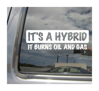 It's a Hybrid It Burns Oil and Gas - Funny Car Window Vinyl Decal ...