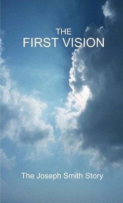 The First Vision - The Joseph Smith Story by Jim Whitefield Paperback ...