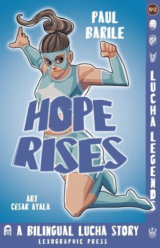 Hope Rises : Lucha Legends Series No. 2: a Bilingual Lucha Libre Story ...