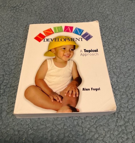 Infant Development: A Topical Approach, Alan Fogel, 9781597380256 | eBay