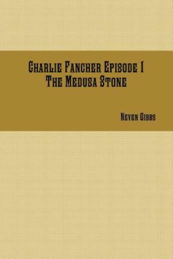 Charlie Fancher Episode 1 the Medusa Stone by Neven Gibbs (2016, Trade ...