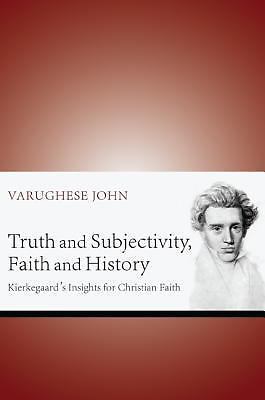 Truth and Subjectivity, Faith and History : Kierkegaard's Insights for ...