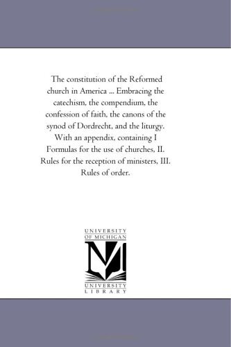 The Constitution of the Reformed Church in America ... Embracing the ...