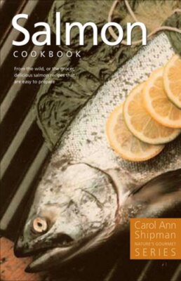 Salmon Cookbook: Nature's Gourmet Series by Carol Ann Shipman: New ...