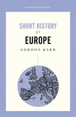 Gordon Kerr A Pocket Essential Short History of Europe (Poche) | eBay