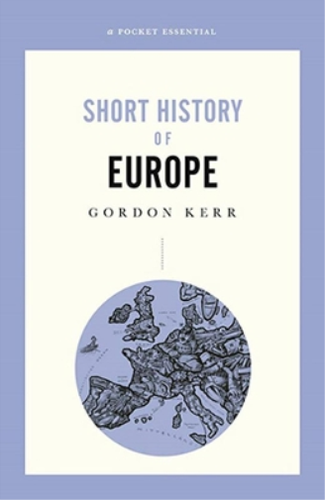 Gordon Kerr A Pocket Essential Short History of Europe (Poche ...