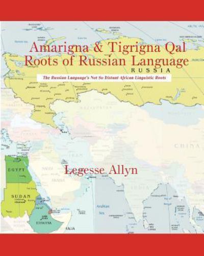 Amarigna and Tigrigna Qal Roots of Russian Language : The Not So ...