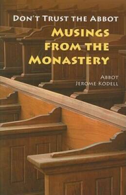 Dont Trust the Abbot: Musings from the Monastery - Paperback - GOOD ...