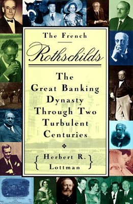 THE FRENCH ROTHSCHILDS: THE GREAT BANKING DYNASTY THROUGH By Herbert R ...