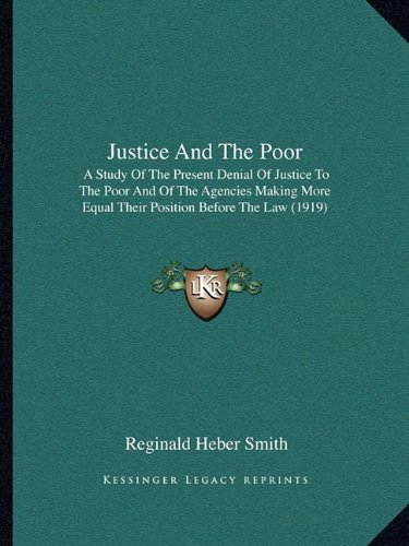 JUSTICE AND THE POOR: A STUDY OF THE PRESENT DENIAL OF By Reginald ...