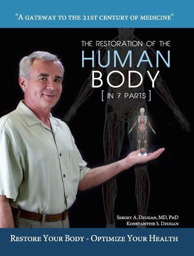THE RESTORATION OF THE HUMAN BODY (IN 7 PARTS) By Sergey A. Dzugan & Ph ...