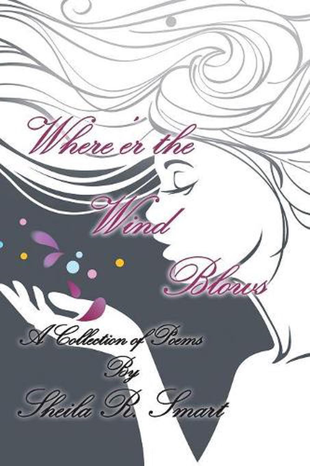 Where'Er the Wind Blows: A Collection of Poems by Sheila R. Smart ...