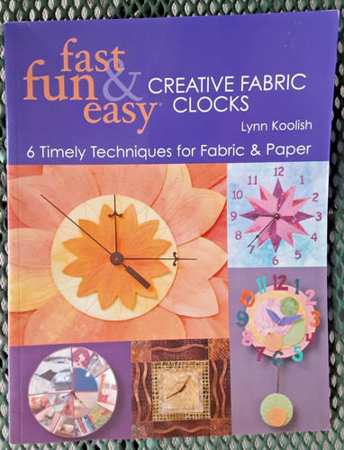 Lynn Koolish CREATIVE FABRIC CLOCKS Sewing Craft Quilting Clock Project ...