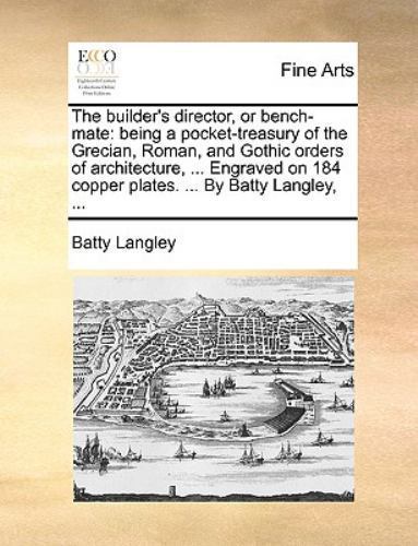 Builder's Director, or Bench-Mate : Being a pocket-treasury of the ...
