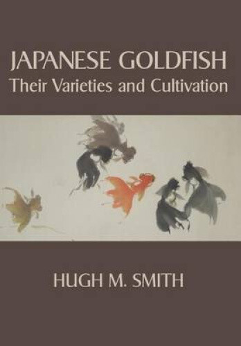 Japanese Goldfish: Their Varieties and Cultivation by Hugh M. Smith | eBay