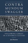 Contra Mundum Swagger: Following Christ in a Divorce Culture by Jack ...