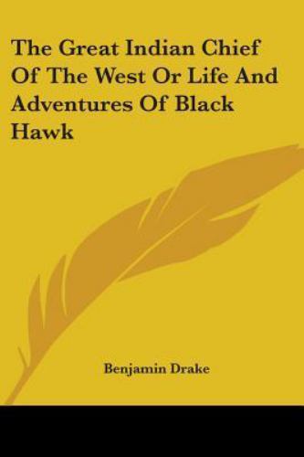 Great Indian Chief of the West or Life and Adventures of Black Hawk by ...