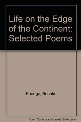 Life on the Edge of the Continent: Selected Poems - Ronald Koertge ...