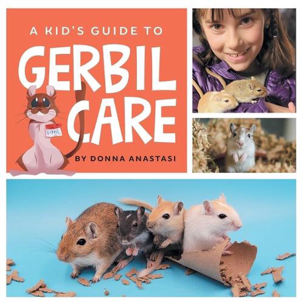 A Kid's Guide to Gerbil Care: Learn about Housing, Feeding, Taming ...