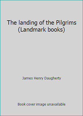 The landing of the Pilgrims (Landmark books) by James Henry Daugherty ...