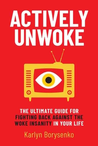 Actively Unwoke: The Ultimate Guide for Fighting Back Against the Woke ...