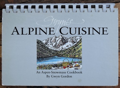 Gwyn's Alpine Cuisine: An Aspen-Snowmass Cookbook by Gwyn Gordon, 1987 ...