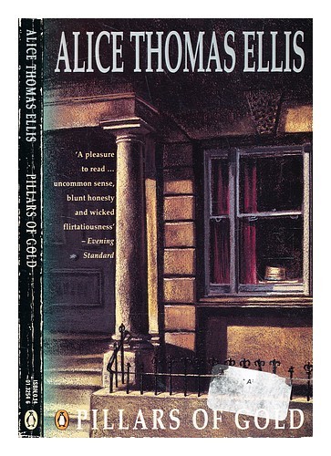 ELLIS, ALICE THOMAS (B. 1932-) Pillars of Gold / Alice Thomas Ellis ...