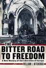 The Bitter Road to Freedom: A New History of the Liberation of Europe ...
