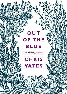 Out of the Blue: On Fishing at Sea by Christopher Yates (Hardcover ...