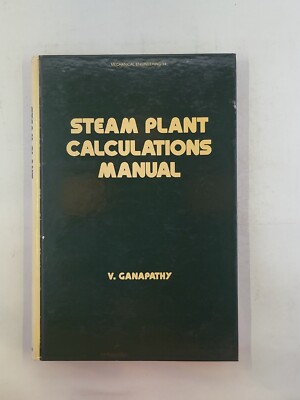 Steam Plant Calculations Manual by V. Ganapathy 1984, HC, Mechanical ...
