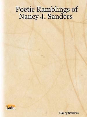 Poetic Ramblings of Nancy J. Sanders by Nancy Sanders (2005, Trade ...