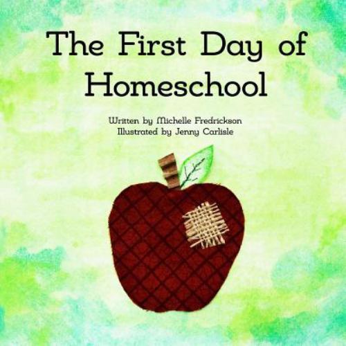 First Day of Homeschool by Michelle Fredrickson (2013, Trade Paperback ...