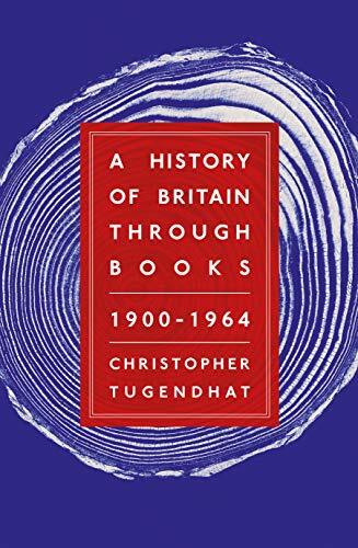 A History of Britain Through Books: 1900 - 1964, Christopher Tugendhat ...