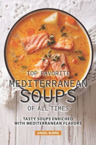 Top Favorite Mediterranean Soups of all Times: Tasty Soups Enriched ...