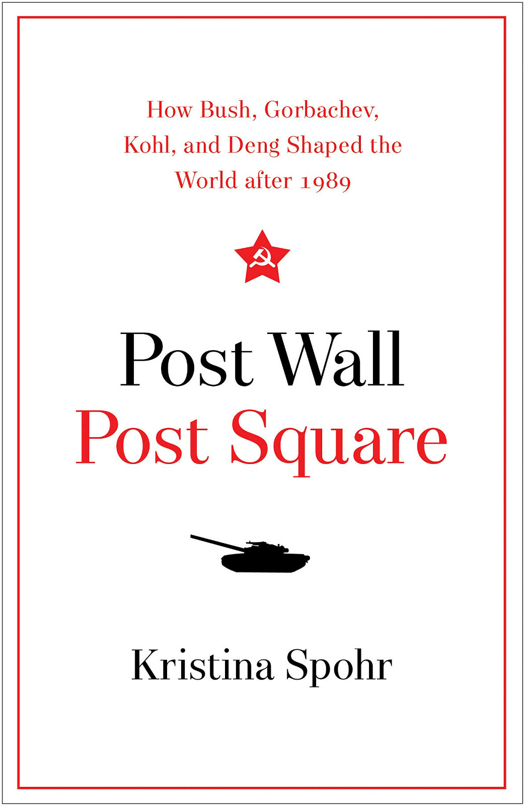 Post Wall, Post Square : How Bush, Gorbachev, Kohl, and Deng Shaped the ...