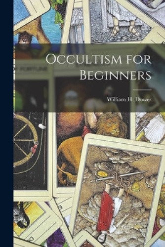 Occultism for Beginners by William H. Dower (2022, Trade Paperback) for ...