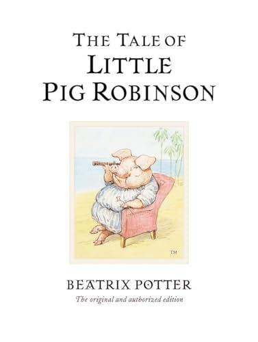The Tale of Little Pig Robinson: The original and authorized edition ...