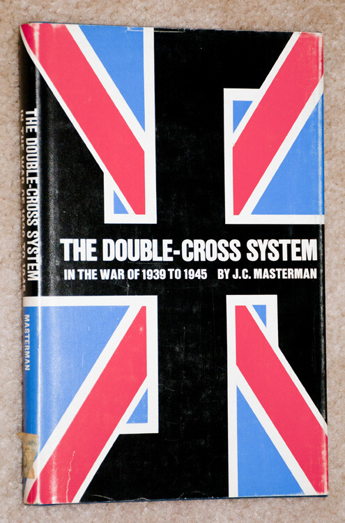 THE DOUBLE-CROSS SYSTEM IN THE WAR OF 1939 TO 1945 BY J. C .MASTERMAN ...