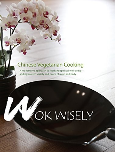 WOK WISELY: CHINESE VEGETARIAN COOKING - A MONASTERY'S By Dharma Realm ...