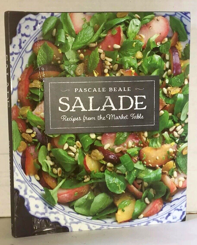SALADE: RECIPES FROM THE MARKET TABLE By Pascale Beale SIGNED 1st ...