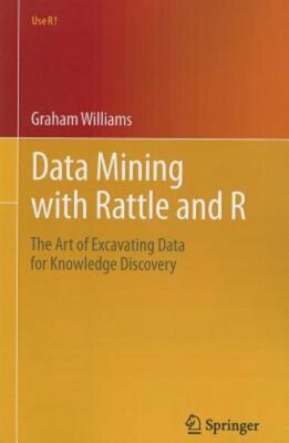 Data Mining with Rattle and R: The Art of Excavating Data for Knowledge ...