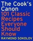 The Cook's Canon: 101 Classic Recipes Everyone Should Know by Raymond A ...